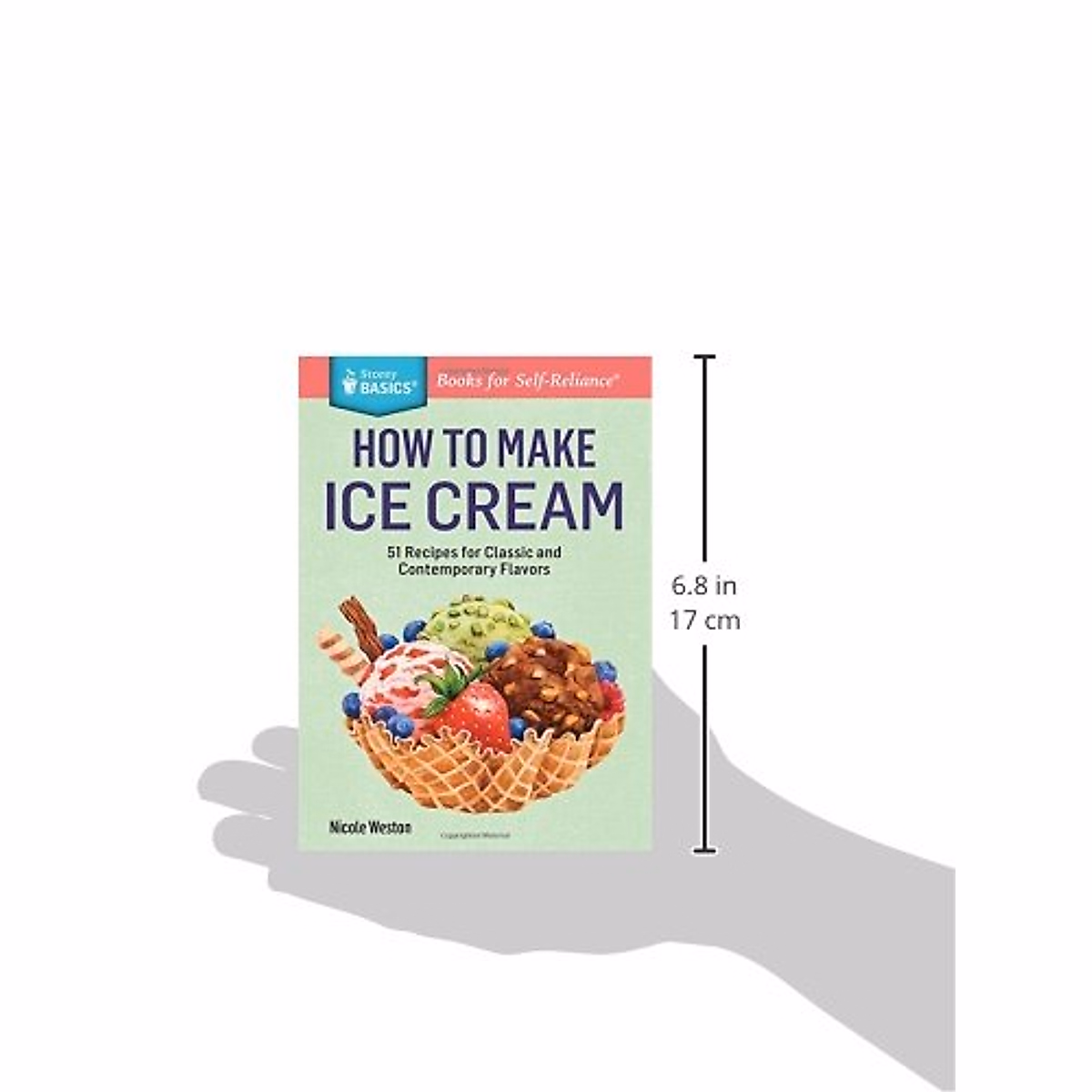 How to Make Ice Cream: 51 Recipes for Classic and Contemporary Flavors. A Storey BASICS® Title