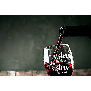 Not Sisters by Blood Sister By Heart 15oz Stemless Wine Glass Best Friends Inspirational Keep Going Best Friend Idea Sister in Law Cheers Bestie Friends Are the Family We Choose for Ourselves for Her