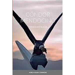 CÓNDOR MENDOCINO: PRIMERA ANTOLOGÍA, MUJER, POESÍA (Spanish Edition)