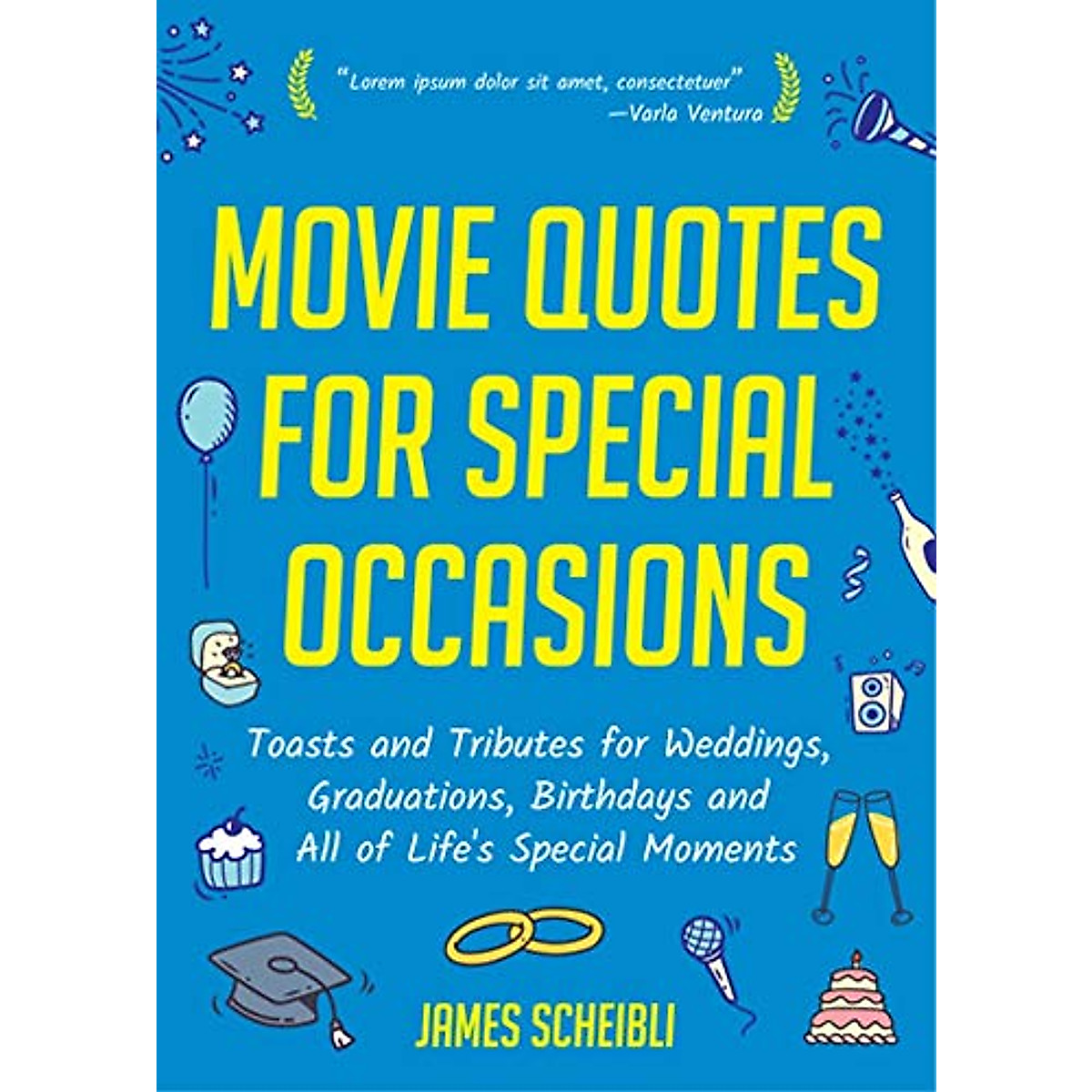 Movie Quotes for Special Occasions: Toasts and Tributes for Weddings, Graduations, Birthdays and All of Life's Special Moments