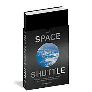 The Space Shuttle: A Mission-by-Mission Celebration of NASA's Extraordinary Spaceflight Program