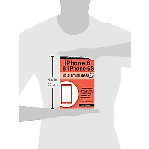 iPhone 6 & 6S In 30 Minutes: The unofficial guide to the iPhone 6 and iPhone 6S, including basic setup, easy iOS tweaks, and time-saving tips