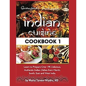 Grandma's Authentic Indian Cuisine Cookbook 1: Learn to Prepare Over 195 Delicious, Authentic Indian Dishes from North, South, East and West India. (Grandma's Authentic Indian Cuisine Cookbooks)