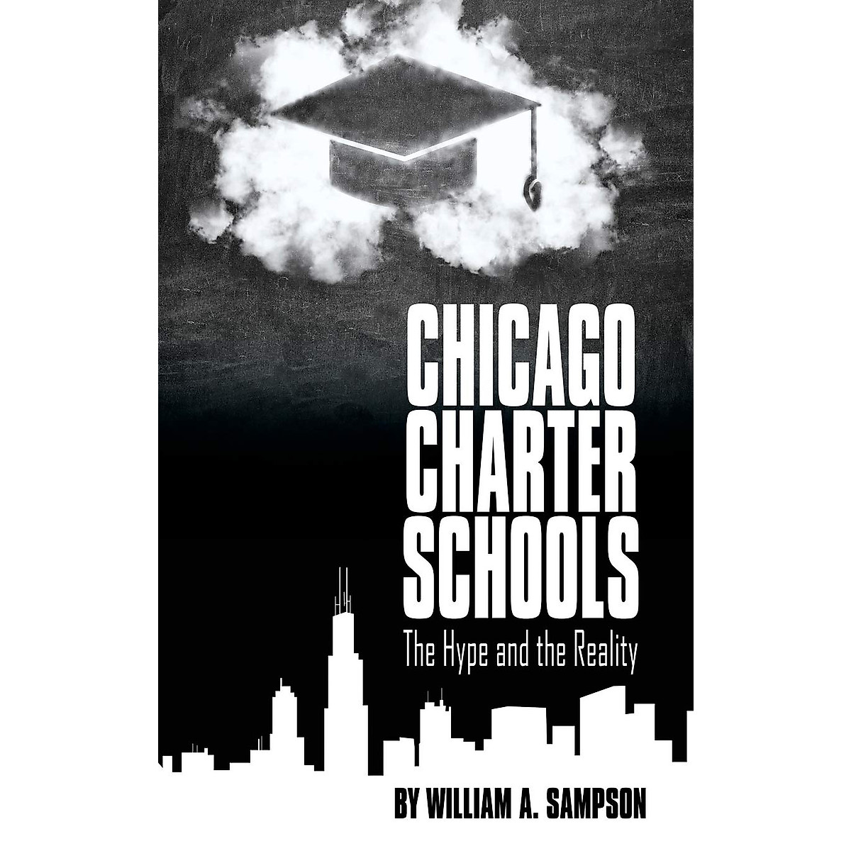 Chicago Charter Schools: The Hype and the Reality (HC)