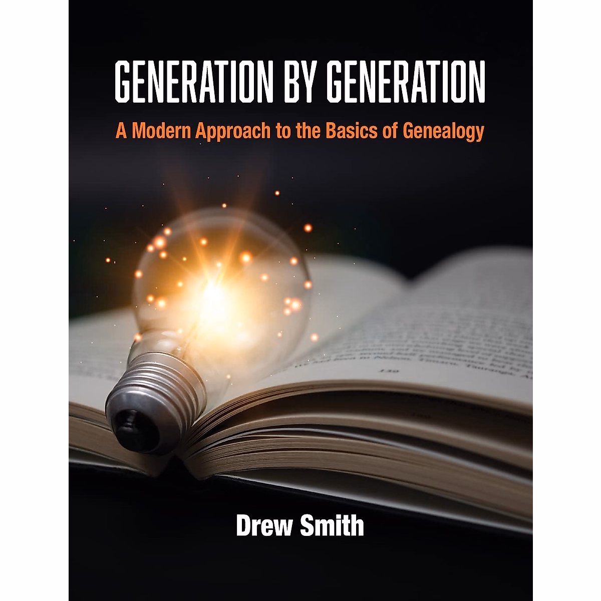 Generation by Generation: A Modern Approach to the Basics of Genealogy