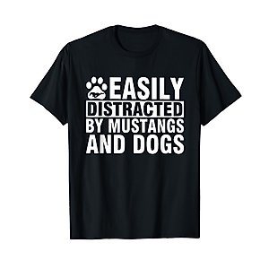 Easily Distracted by Mustangs and Dogs Funny T-shirt