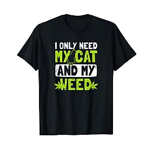 Cat Weed Design Only Need My Cat And Weed Gift T-Shirt