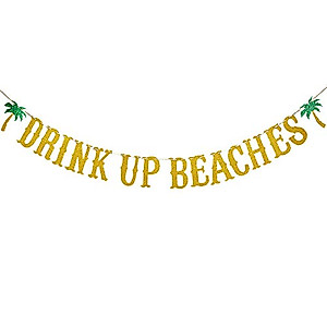 Drink Up Beaches Banner Gold Glitter, Beach Party Decor/Tropical Birthday Decorations/Hawaiian Party Decorations/Aloha Decorations/Bachelorette Party Decorations Luau