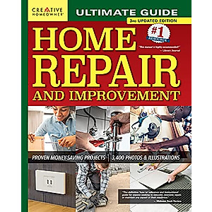 Ultimate Guide to Home Repair and Improvement, 3rd Updated Edition: Proven Money-Saving Projects, 3,400 Photos & Illustrations (Creative Homeowner) 608-Page Resource with 325 Step-by-Step DIY Projects