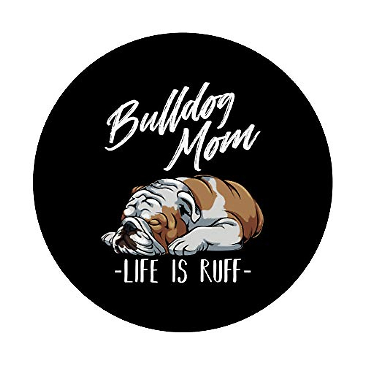 Funny English Bulldog Gift Apparel Bulldog Mom Life Is Ruff PopSockets Grip and Stand for Phones and Tablets