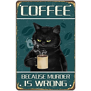 Coffee Because Murder is Wrong' Wall Decor Sign,Funny Black Cat Tin Sign,Vintage Retro Poster Paintings Cute Cat&Coffee Home Bedroom Livingroom Bathroom Decoration Picture,Fun Gift,8x12inches.