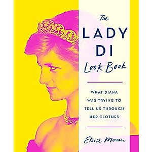 The Lady Di Look Book: What Diana Was Trying to Tell Us Through Her Clothes