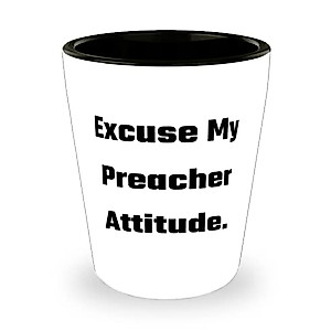 Preacher For Colleagues, Excuse My Preacher Attitude, Epic Preacher Shot Glass, Ceramic Cup From Friends