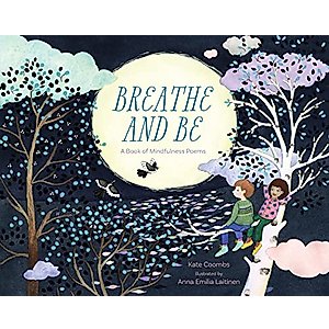 Breathe and Be: A Book of Mindfulness Poems