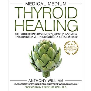 Medical Medium Thyroid Healing: The Truth behind Hashimoto's, Graves', Insomnia, Hypothyroidism, Thyroid Nodules & Epstein-Barr
