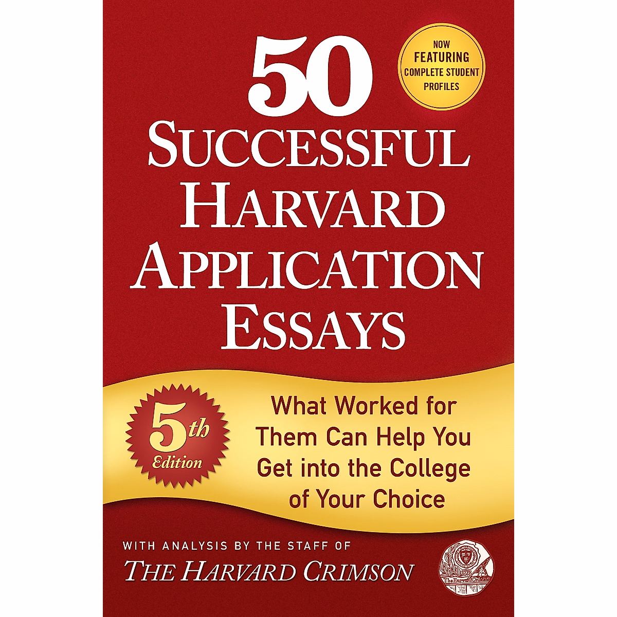 50 Successful Harvard Application Essays, 5th Edition: What Worked for Them Can Help You Get into the College of Your Choice