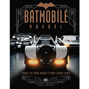 Batmobile Manual: Inside the Dark Knight's Most Iconic Rides ()