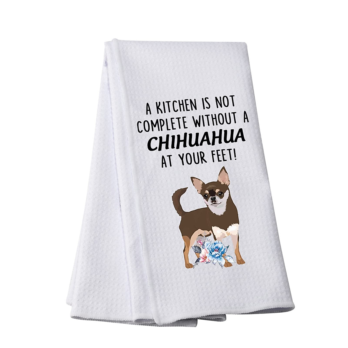 PWHAOO Funny Chihuahua Kitchen Towel A Kitchen is Not Complete Without A Chihuahua at Your Feet Kitchen Towel (Without A Chihuahua T)