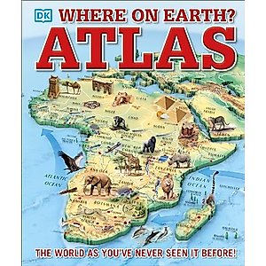 Where on Earth? Atlas: The World As You've Never Seen It Before (DK Where on Earth? Atlases)