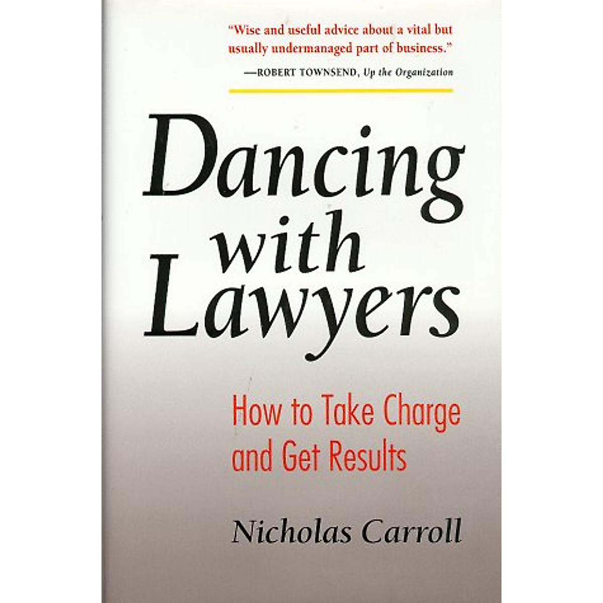 Dancing With Lawyers: How to Take Charge and Get Results