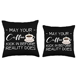 May Your Coffee Kick In Before Reality Does - Throw Pillow