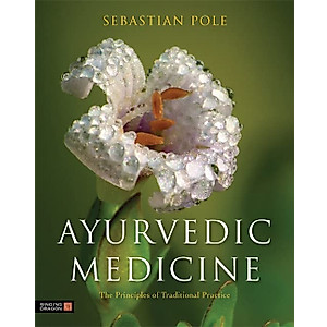 Ayurvedic Medicine: The Principles of Traditional Practice