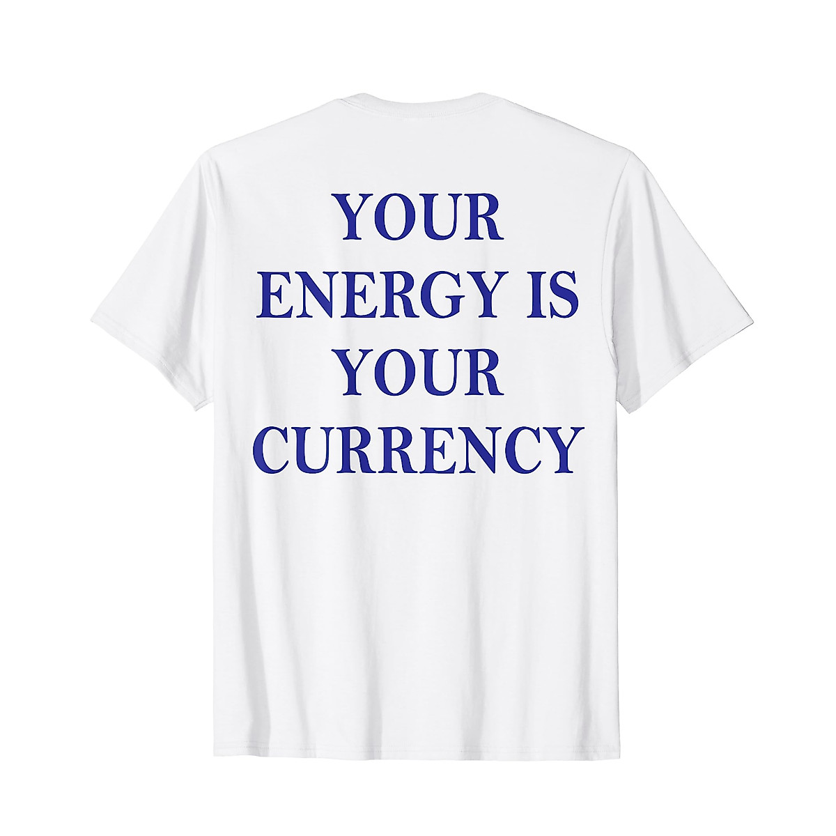 Your Energy Is Your Currency (on back) T-Shirt