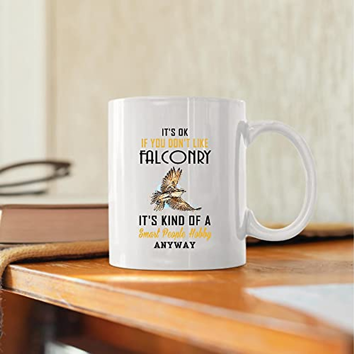 Gift for Bird Lovers Saying Humor Sarcasm Its Okay if Don t Like Falconry Smart People Hobby 11oz 15oz White Coffee Mug
