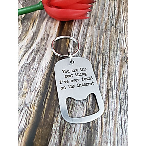 You are the best thing I've ever found on the internet bottle opener keychain, boyfriend gifts for him, online dating swiped