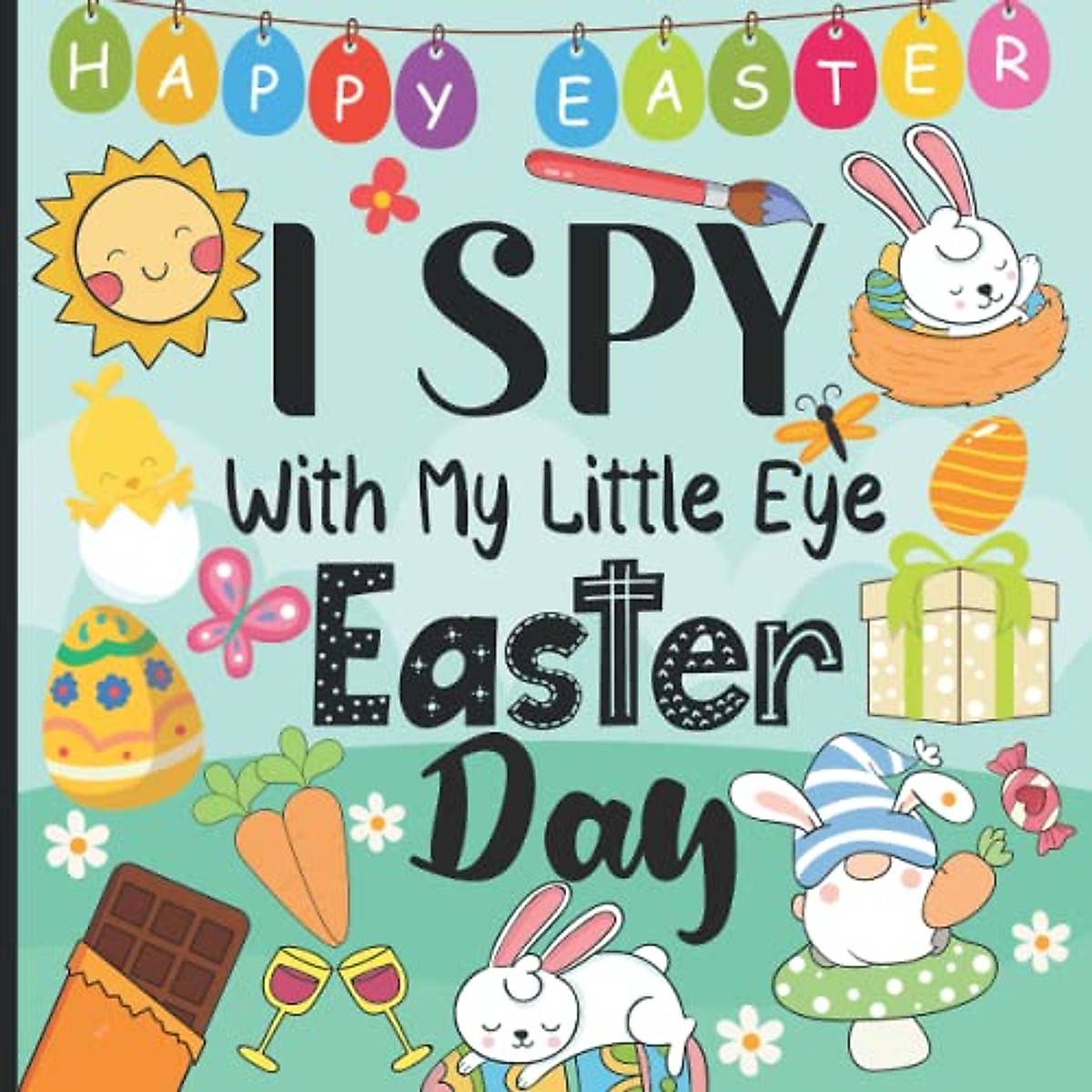 I Spy with My Little Eye Easter Day: A Fun Guessing Game Book for 2-5 Year Olds, Fun & Interactive Picture Book for Preschoolers and Toddlers ... Day Activity Book) (I Spy Books for Kids)