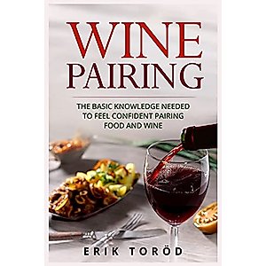 Wine Pairing: The basic knowledge needed to feel confident pairing food and wine