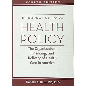 Introduction to US Health Policy: The Organization, Financing, and Delivery of Health Care in America