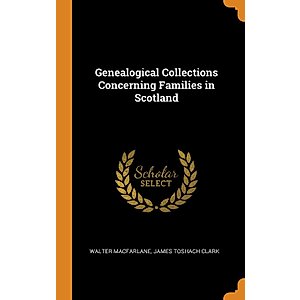 Genealogical Collections Concerning Families in Scotland