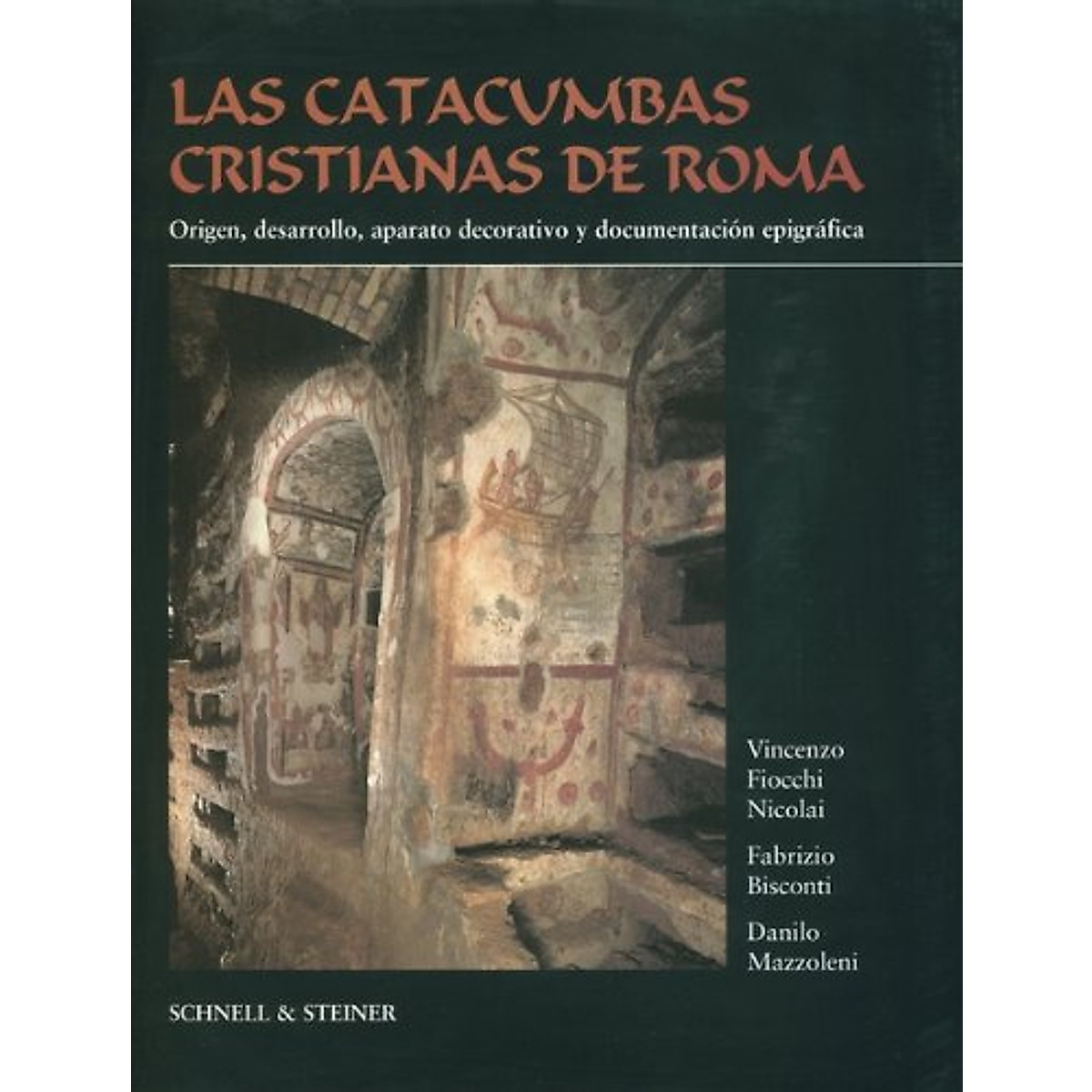 Las catacumbas cristianas de Roma: Origen, Desarollo, Aparato Decorativo Y Documentacion Epigrafica (Spanish Edition)