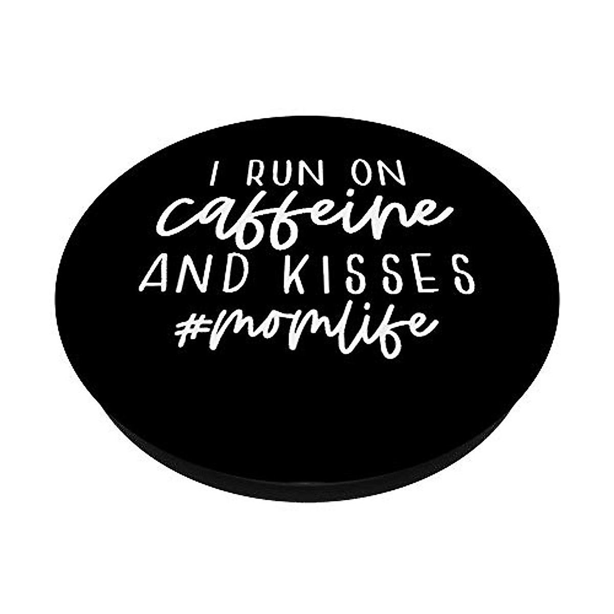 I Run On Caffeine And Kisses Mom Life Funny Saying PopSockets Swappable PopGrip