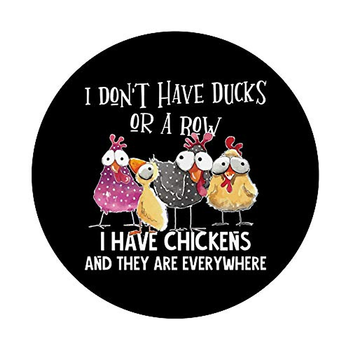 I Don't Have Ducks Or A Row, I Have Chickens Are Everywhere PopSockets PopGrip: Swappable Grip for Phones & Tablets