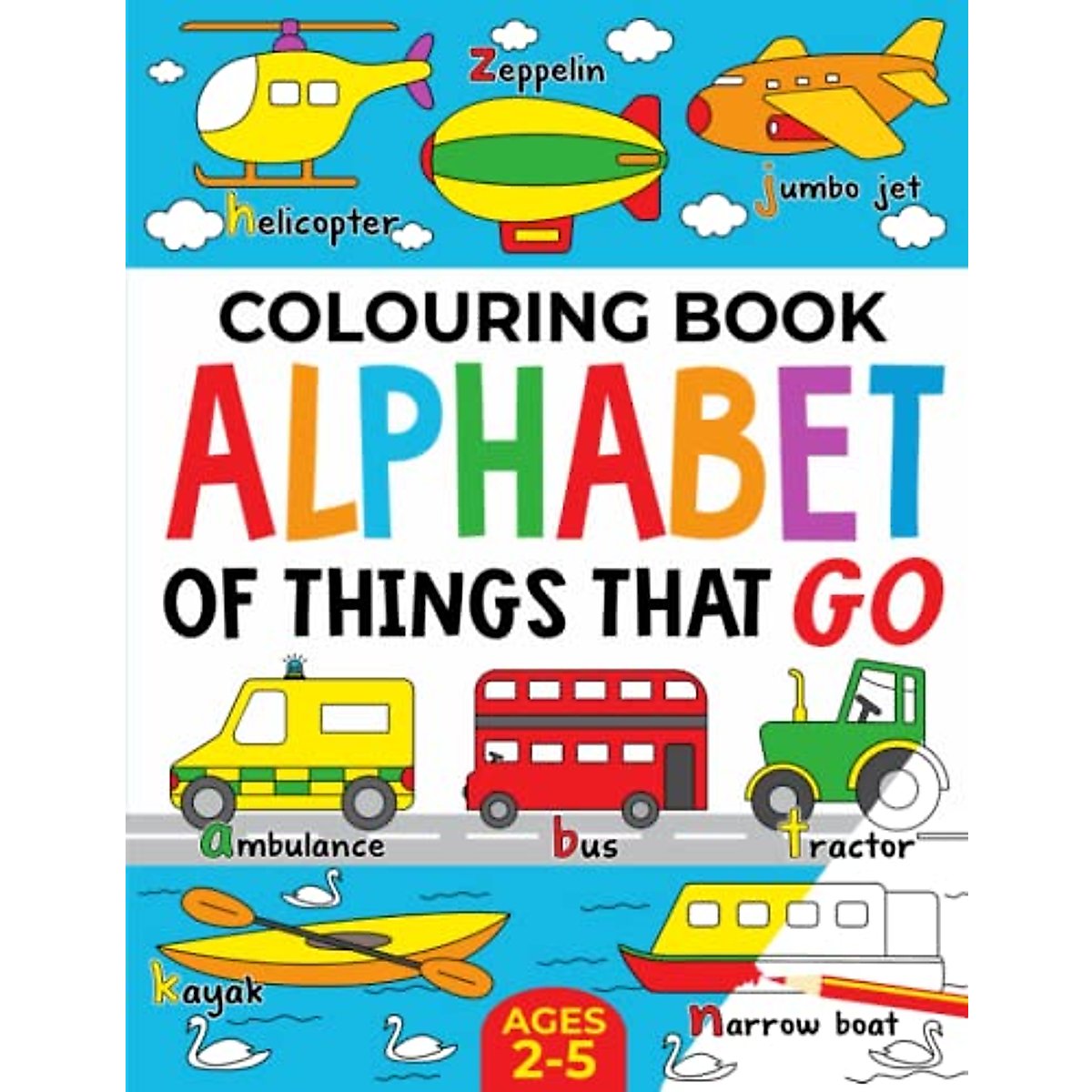 Colouring Book: Alphabet of Things That Go (UK edition): Ages 2-5 (Alphabet - Colour and Learn (Ages 2-5))