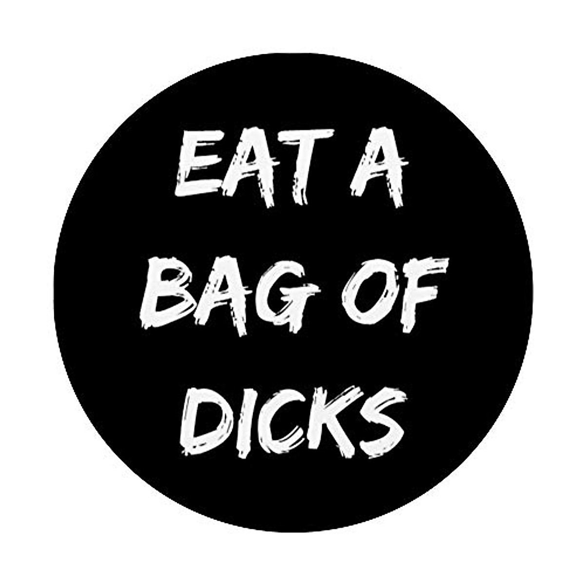 Eat A Bag Of Dicks Gift PopSockets PopGrip: Swappable Grip for Phones & Tablets