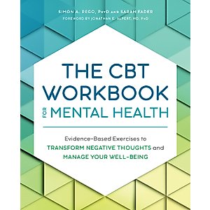 The CBT Workbook for Mental Health: Evidence-Based Exercises to Transform Negative Thoughts and Manage Your Well-Being