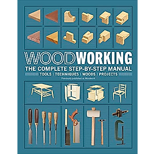 Woodworking: The Complete Step-by-Step Manual
