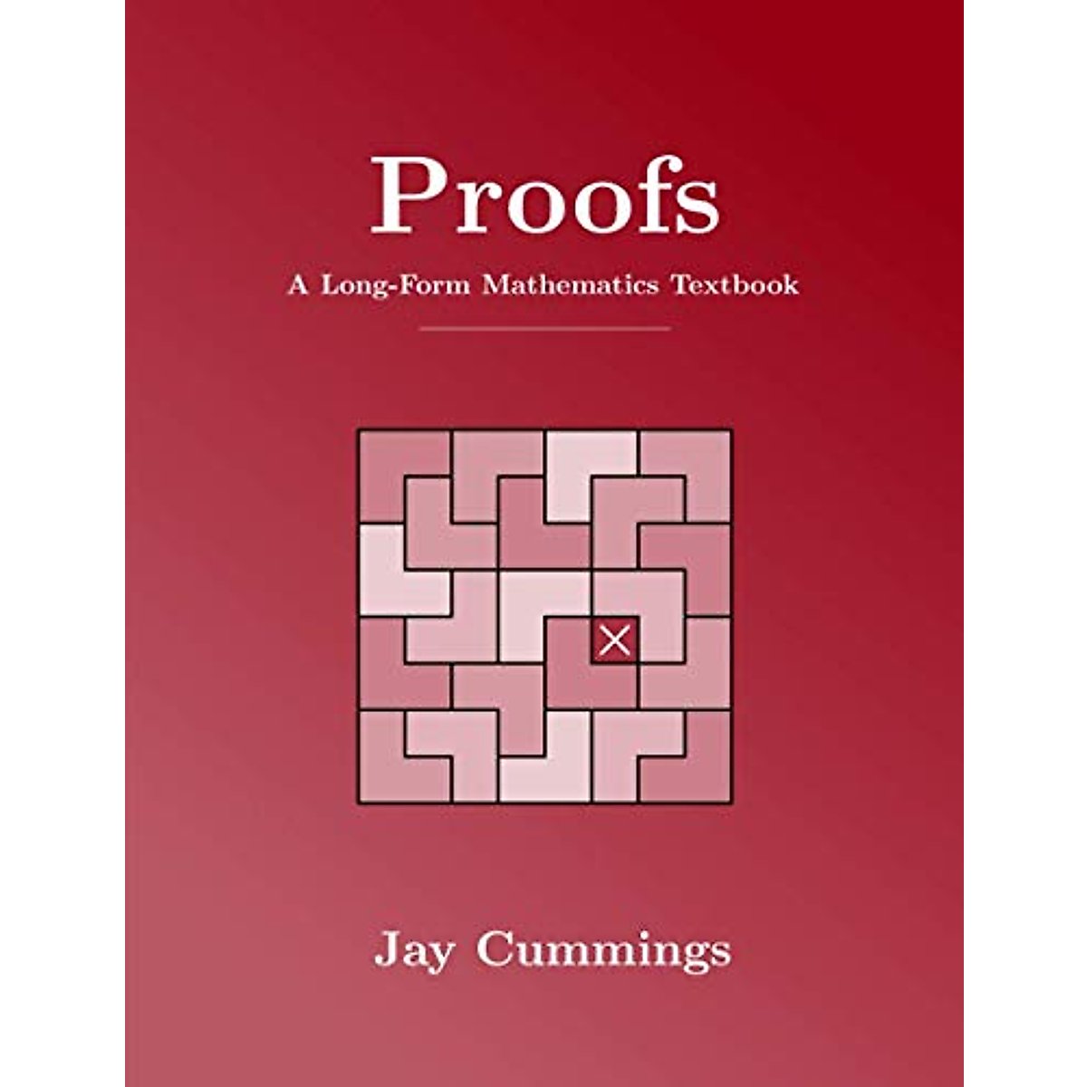 Proofs: A Long-Form Mathematics Textbook (The Long-Form Math Textbook Series)