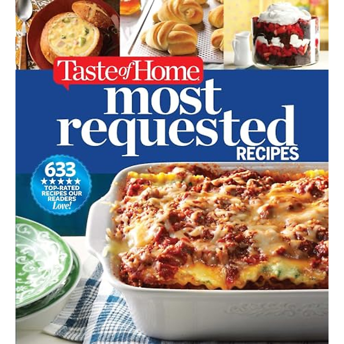 Taste of Home Most Requested Recipes: 633 Top-Rated Recipes Our Readers Love! (Taste of Home Classics)