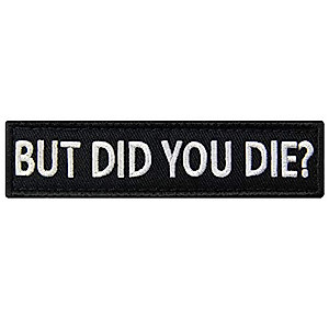 But Did You Die Morale Tactical Patch Embroidered Applique Fastener Hook & Loop Emblem