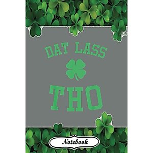 Dat Lass Tho Notebook: Simple Lined Blank Paper With 6x9 in, 110 Pages And Matte Finish, Use For Writing, Journal, Diary. Great Funny St Patricks Day ... For Girlfriend Or Boyfriend, Wife Or Husband