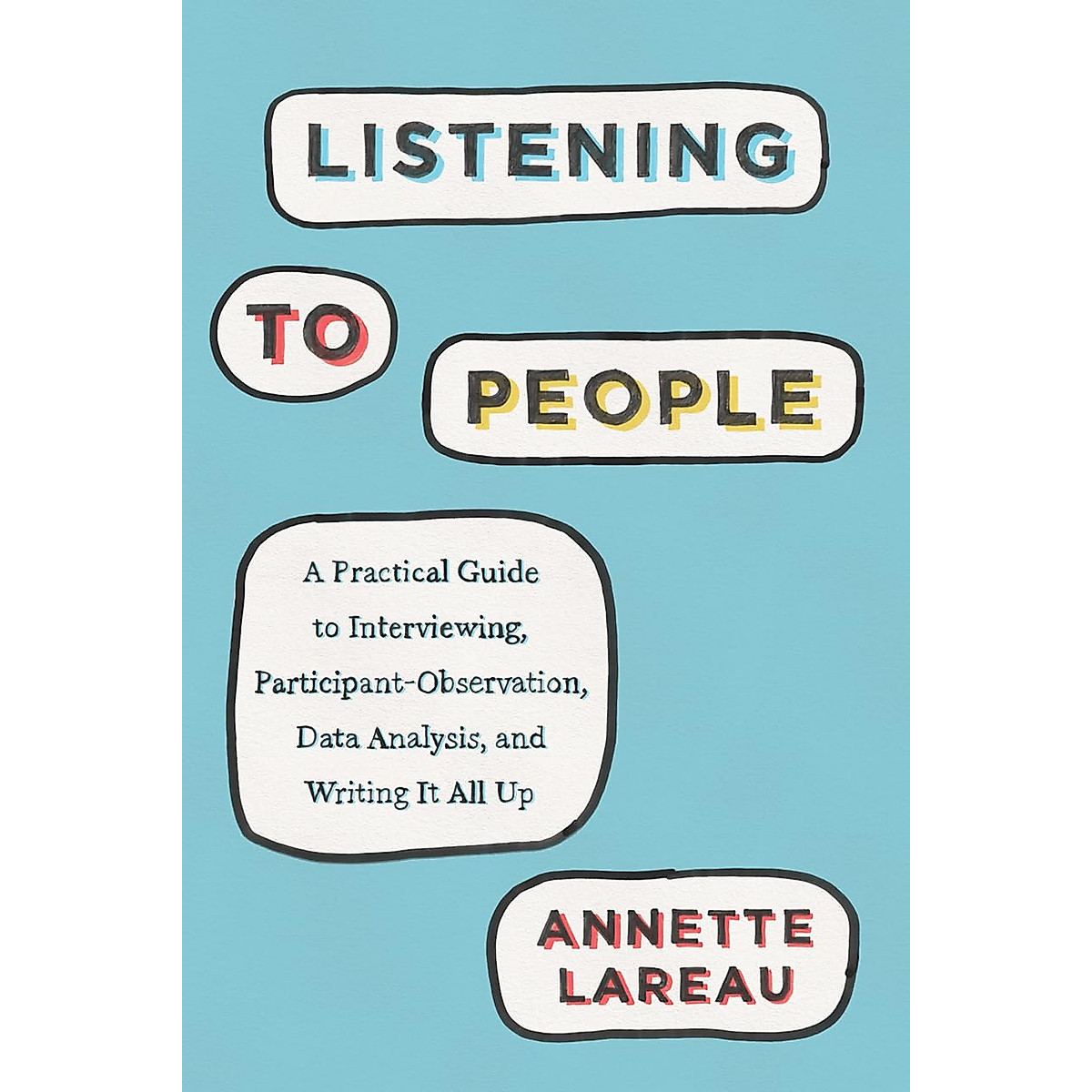 Listening to People: A Practical Guide to Interviewing, Participant Observation, Data Analysis, and Writing It All Up (Chicago Guides to Writing, Editing, and Publishing)
