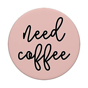 Need Coffee - Coffee Lover Quote on Pink PADQ026c PopSockets PopGrip: Swappable Grip for Phones & Tablets