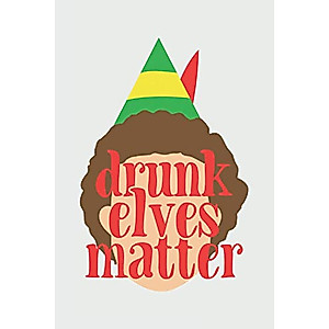 Drunk Elves Matter: Blank Lined Notebook. Funny and original gag gift for Christmas, Secret Santa, White Elephant…Unique present for men or women