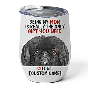 Being Black Pekingese Mom Is Really The Only Gift You Need Funny Personalized Name Wine Tumbler 12oz - Gifts for Dog Lovers
