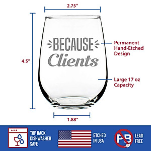 Because Clients – Cute Funny Stemless Wine Glass, Large Size, Etched Sayings, Gift Box