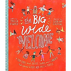 The Big Wide Welcome Storybook: A True Story About Jesus, James, and a Church That Learned to Love All Sorts of People (Christian Bible storybook ... feel included) (Tale That Tell the Truth)